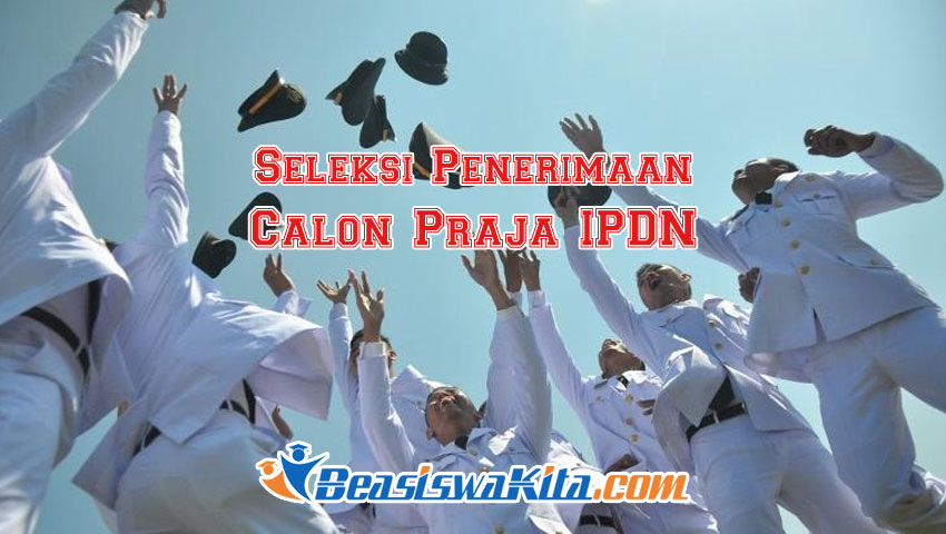 Seleksi Penerimaan Calon Praja IPDN 2023 ~ Beasiswa Kita