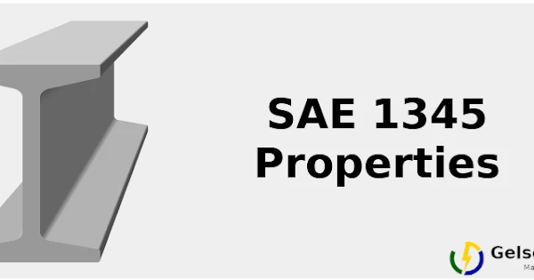 SAE 1345 Properties ⚙️ (Chem., Mech. & Rankings) rev. 2022