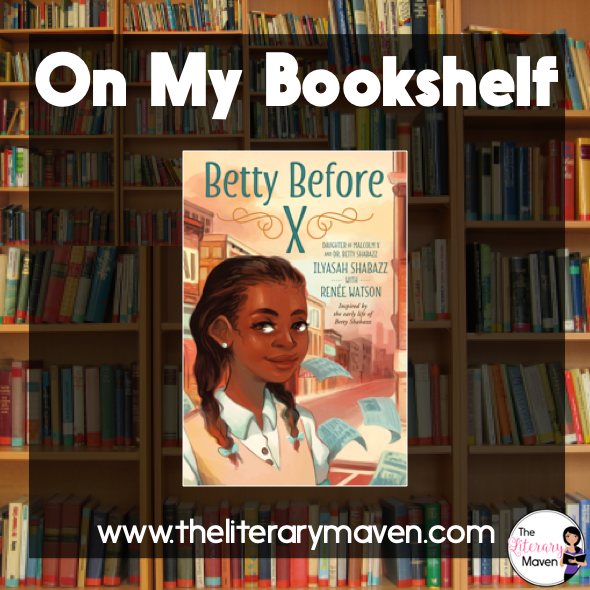 On My Bookshelf: Betty Before X by Ilyasah Shabazz and Renée Watson ...