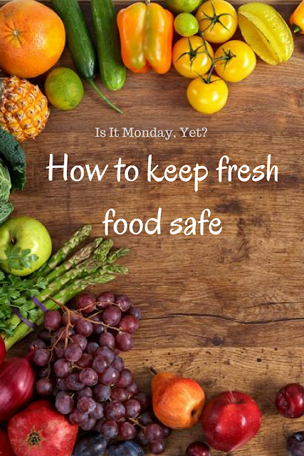 Is it Monday, yet?: How to Keep Fresh Food Safe