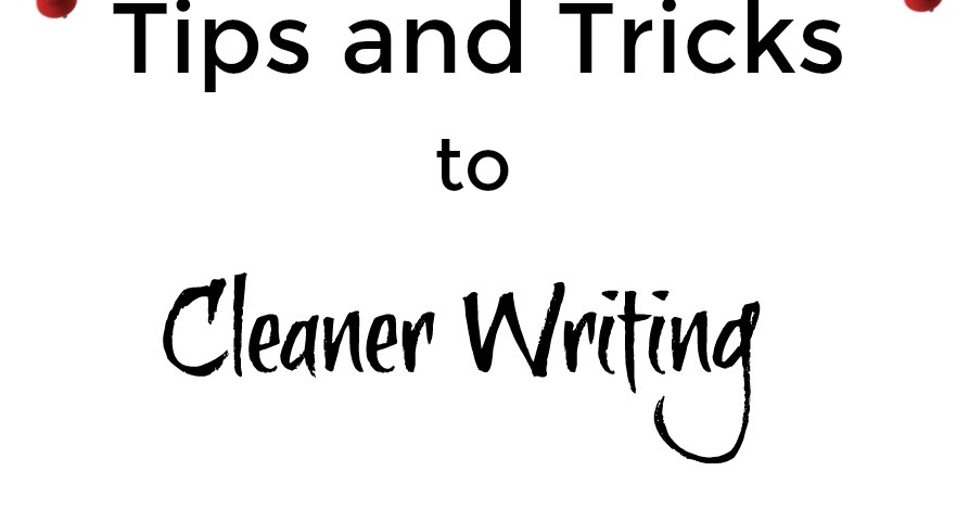 Writing Belle: The Write Life: Tips & Tricks to Cleaner Writing