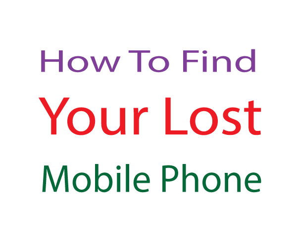How to Find Your Lost Mobile Phone ~ 10 Super Tips and Ways For You ...