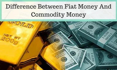 Difference Between Fiat Money And Commodity Money - BankExamsToday