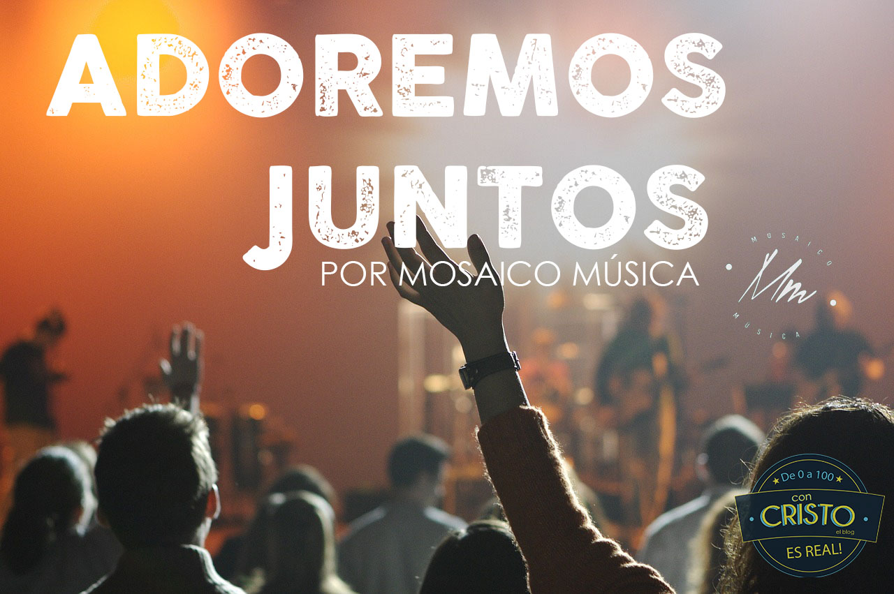 ADOREMOS JUNTOS - De cero a cien con Cristo