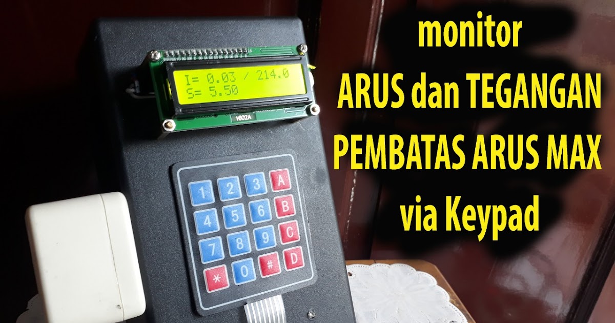 Monitor Arus Dan Tegangan Serta Fitur Pembatas Arus Over Current