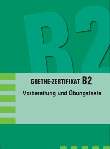 Goethe zertifikat B2 : Vorbereitungs- und Übungstests ~ Auf Deutsch