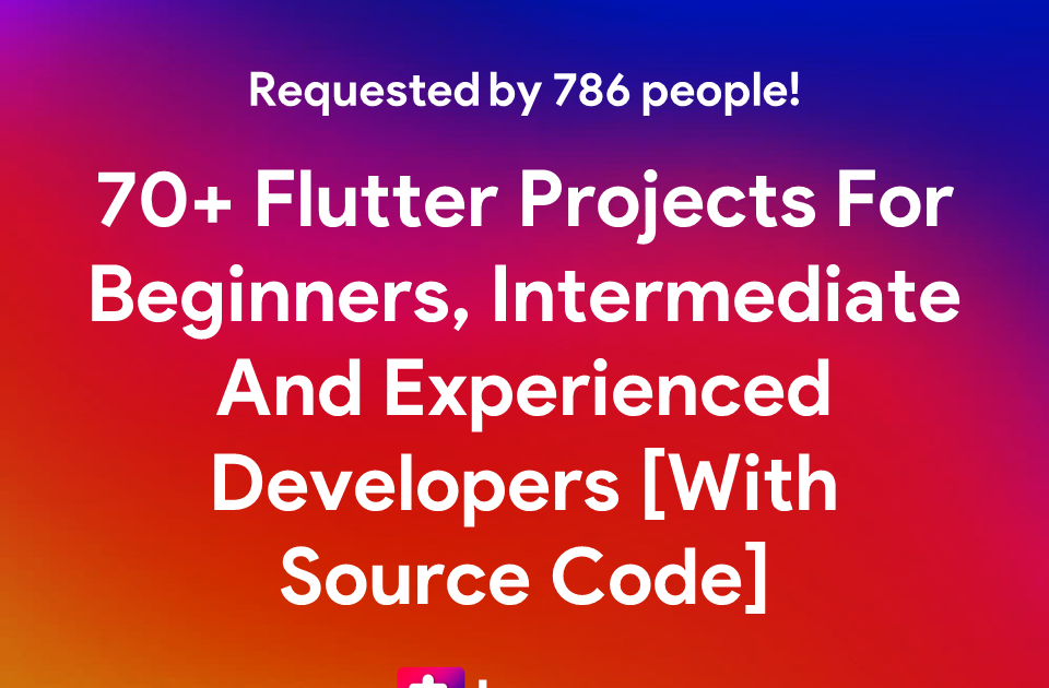 70 Flutter Projects For Beginners Intermediate And Experienced Developers