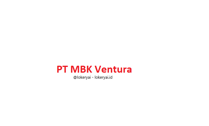 Lowongan Kerja PT MBK Ventura Terbaru