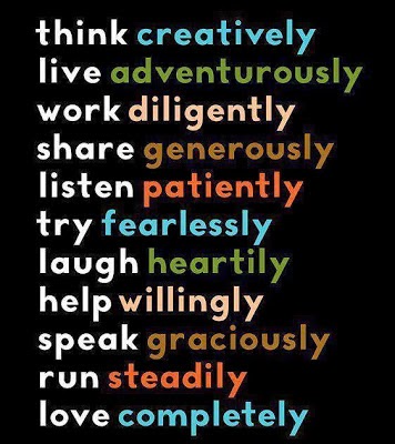 Think creatively, live adventurously, work diligently, share generously ...
