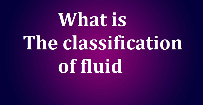 What is the classification of fluid - CHEMICAL ENGINEERING NOTES