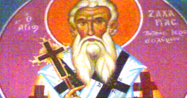 ORTHODOX CHRISTIANITY THEN AND NOW: Saint Zacharias, Patriarch of ...
