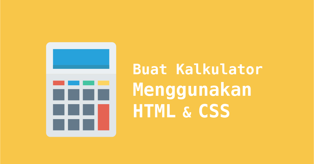 HTML - Membuat Kalkulator Sederhana Menggunakan HTML dan CSS di Notepad - ekorkode.com