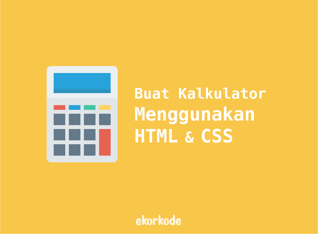 √ HTML - Membuat Kalkulator Sederhana Menggunakan HTML dan CSS di Notepad 2023 - ekorkode.com