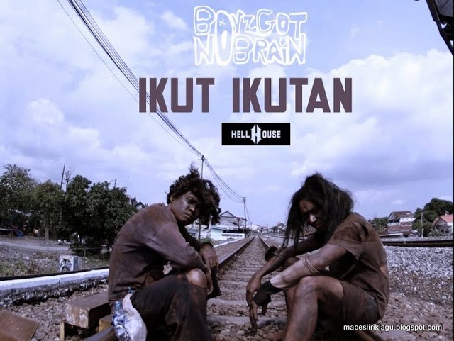 Lirik Lagu Boyz Got No Brain - Ikut Ikutan | Mabes Lirik