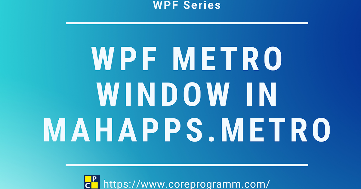Wpf Metro Window In Mahapps Metro Coreprogram