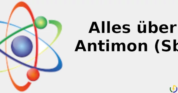 Alles über Antimon ☢️ (Sb) 2021