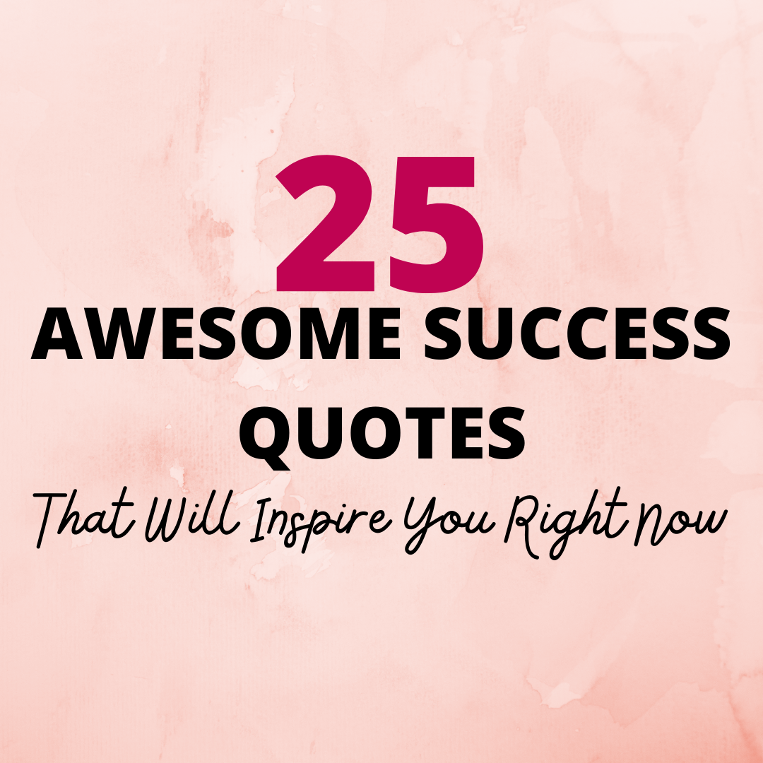 25 Awesome Success Quotes That Will Inspire You Right Now