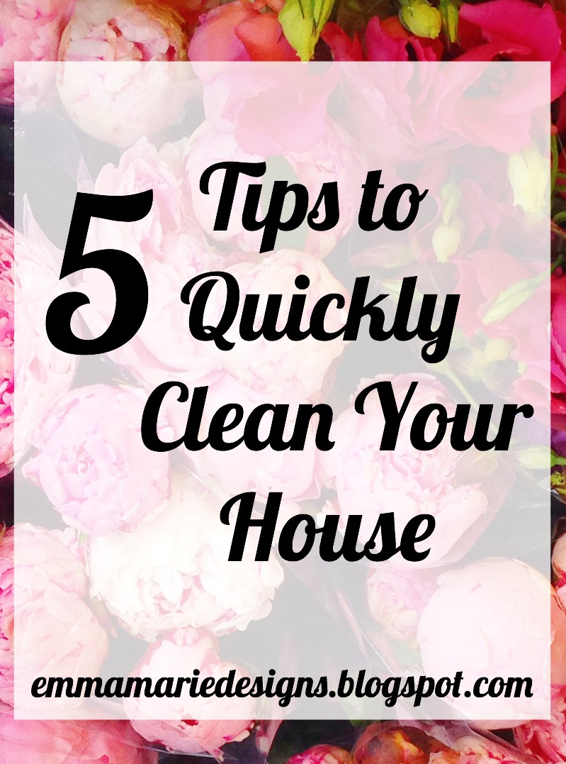 5 Tips to Quickly Clean Your House - Emma Marie Designs