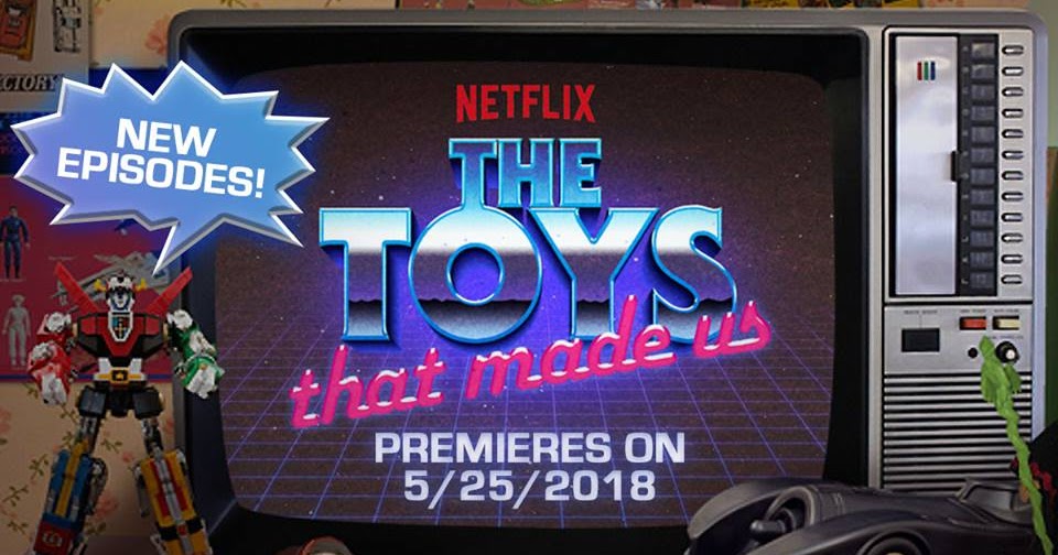 THE TOYS THAT MADE US: Season 2 Announced for May 25th Premiere on Netflix