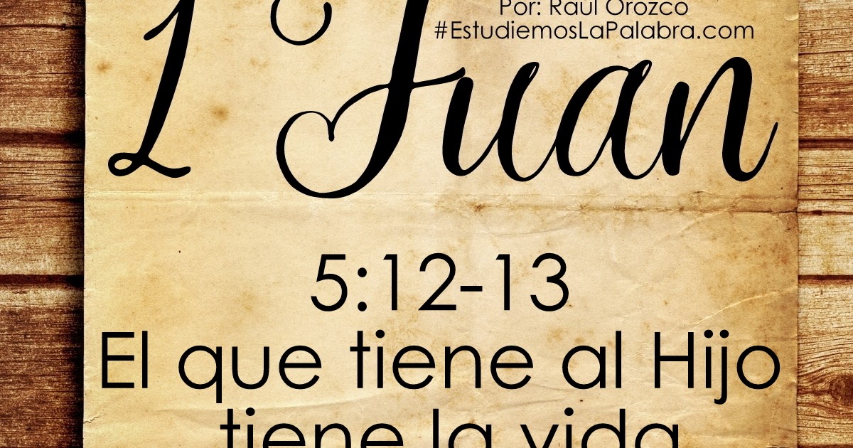 estudiemos-la-palabra-55-1-juan-5-12-13-el-que-tiene-al-hijo-tiene