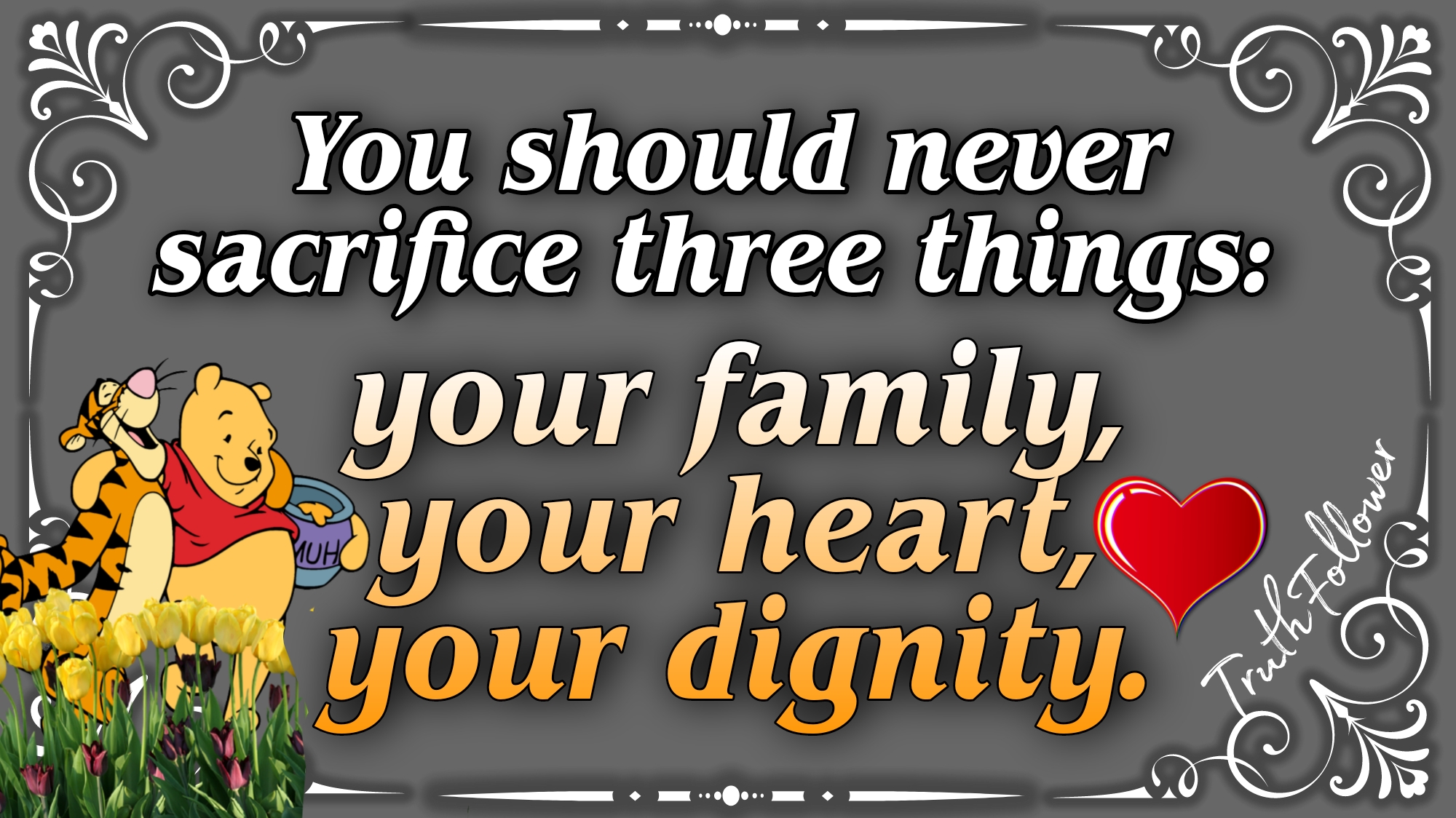 You should never sacrifice three things: your family heart dignity Quotes