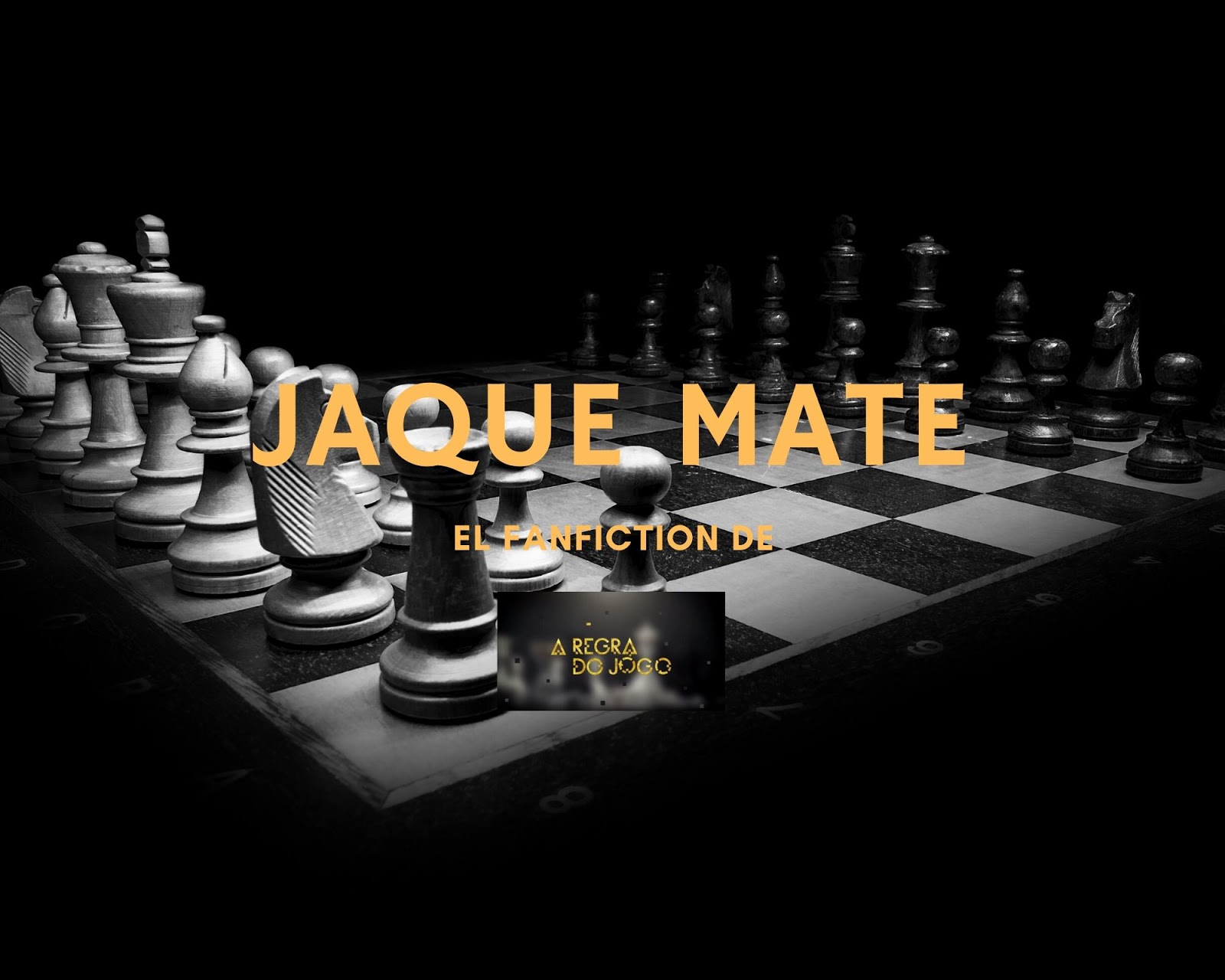 JAQUE MATE - Fanfics & Novelas