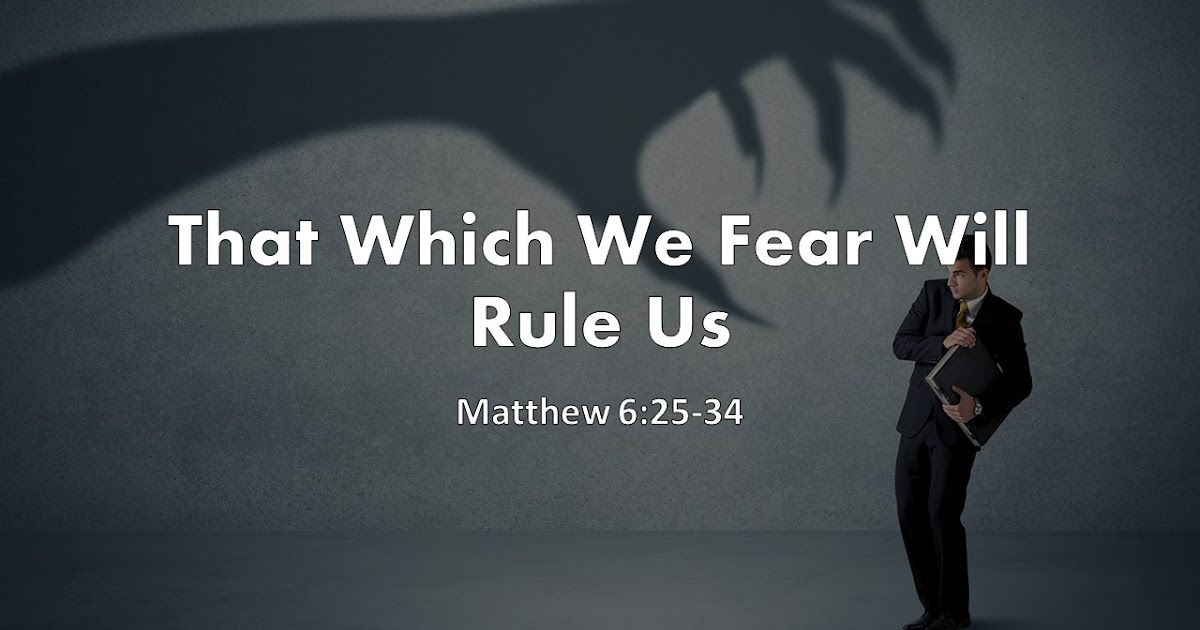 Rev. Matt's Writings: That Which We Fear Will Rule Us
