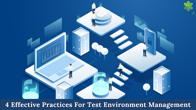 4 Effective Practices For Test Environment Management