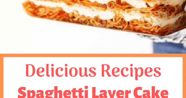 Spaghetti Layer Cake - Chicken Recipes