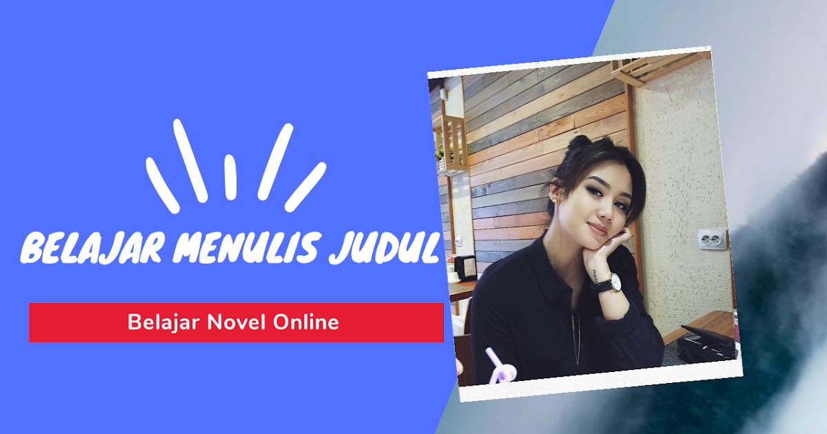 5 Langkah Membuat Judul Novel yang Menarik dan Memikat, No 1 Sugesti ...