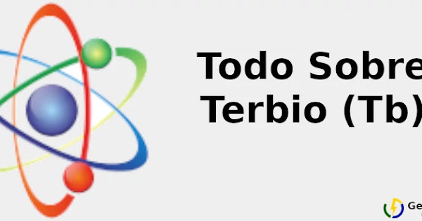 Todo Sobre Terbio (Tb) 2022