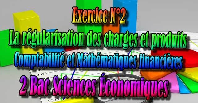 Exercice N°2- La régularisation des charges et produits 2 Bac Sciences ...