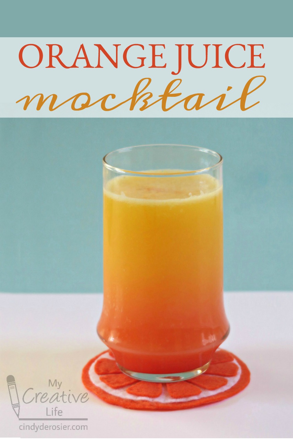 Cindy deRosier: My Creative Life: Orange Juice Mocktail and Felt Orange ...