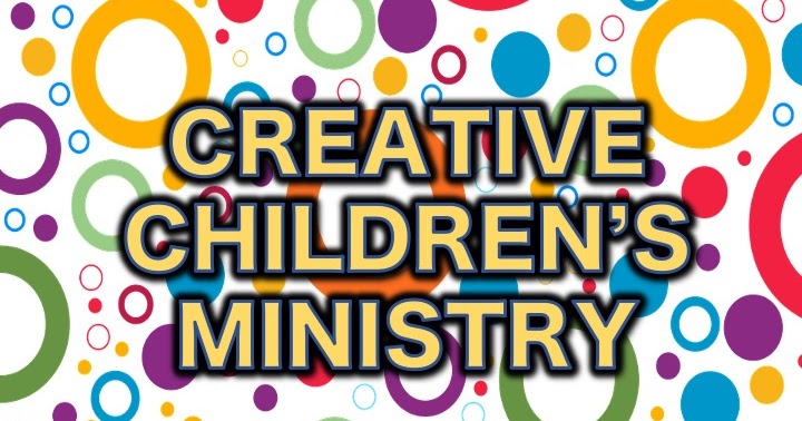 Creative Children's Ministry ~ RELEVANT CHILDREN'S MINISTRY