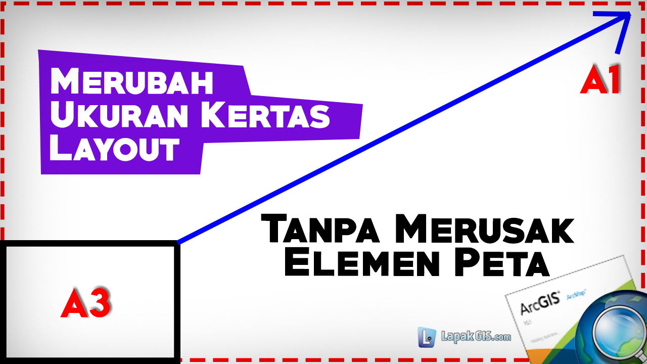 Cara Merubah Ukuran Kertas Layout Tanpa Merusak Elemen Peta - Lapak GIS
