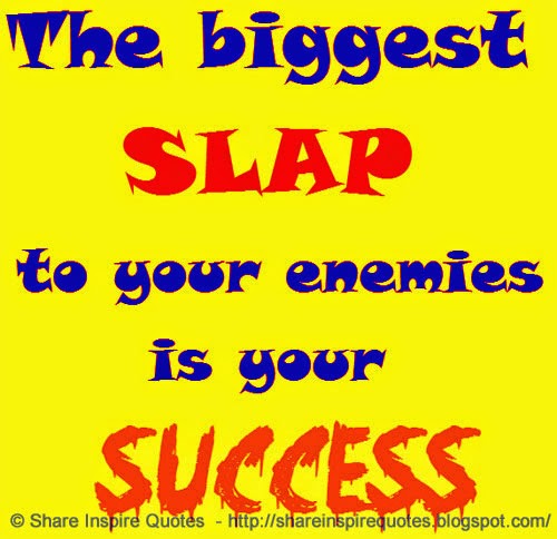 The biggest SLAP to your enemies is your success :) | Share Inspire Quotes