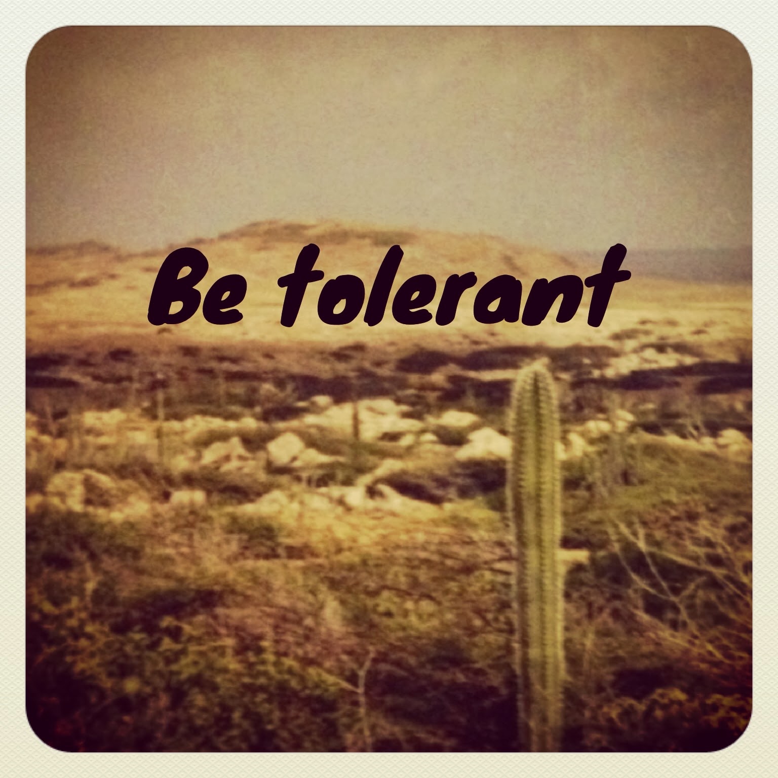 Be tolerant