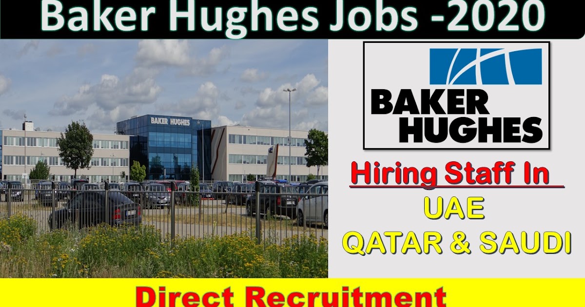 Baker Hughes Jobs In UAE , SAUDI & QATAR -2020