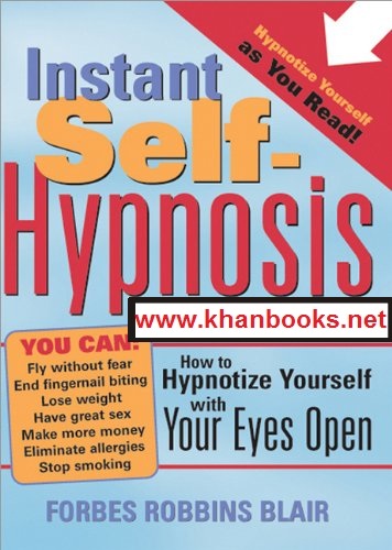 Instant self-hypnosis: how to hypnotize yourself with your eyes open By ...