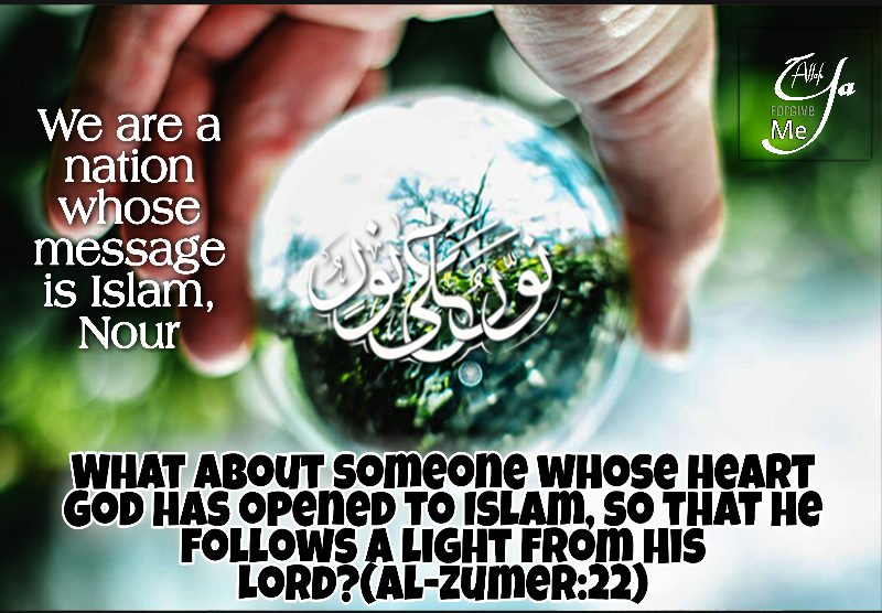 Islam: Light upon Light. God guides to His light whomever He wills
