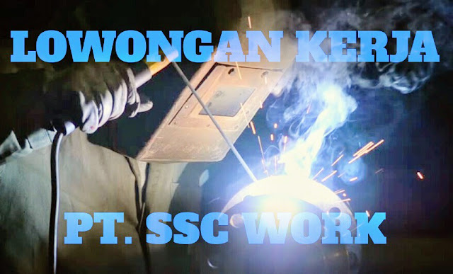 Rekrutmen Besar-besaran PT SSC WORKS, Wilayah Sulteng dan Kaltim ...