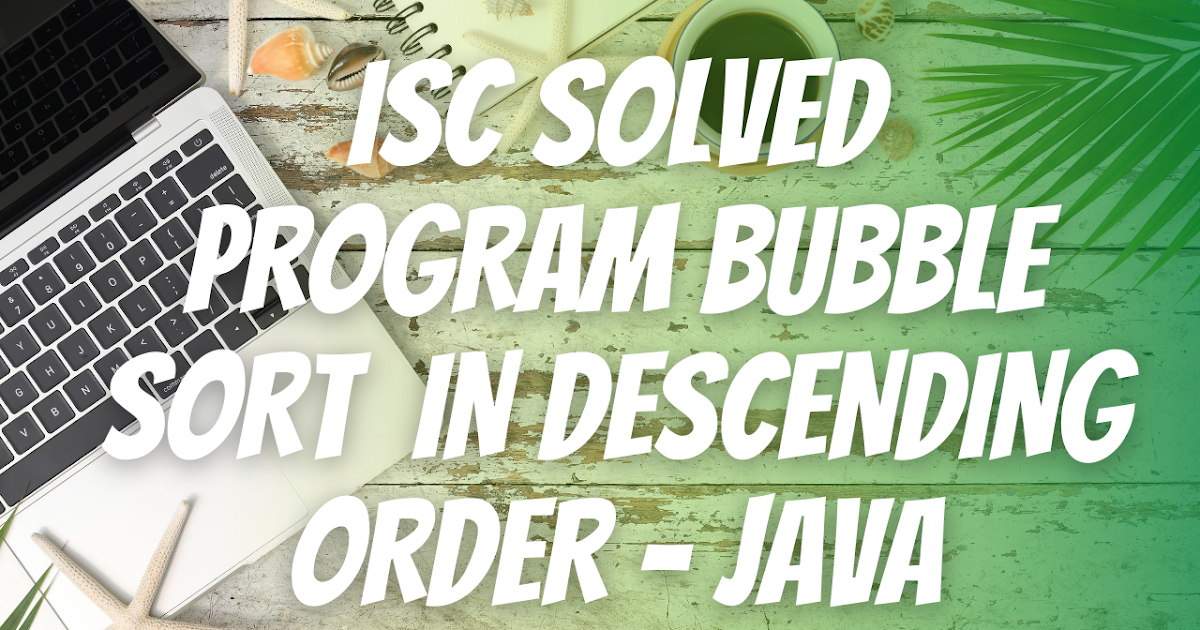 Bubble Sort Descending Order Java