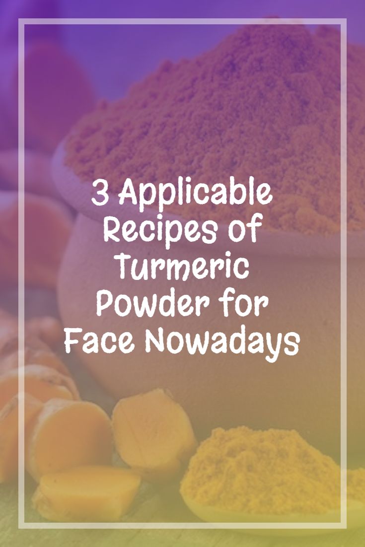 3 Applicable Recipes of Turmeric Powder for Face Nowadays - Wirawan