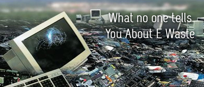 Here's What no one tells You About E Waste