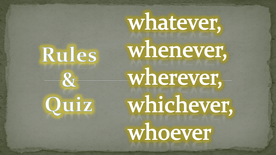 Quiz: whatever, whenever, wherever, whichever, whoever ~ HARINATH VEMULA