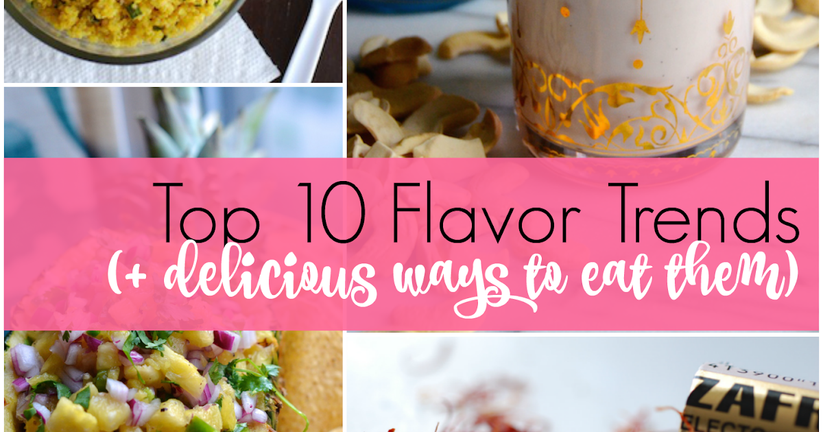 Top 10 Flavor Trends on Pinterest (+ delicious ways to eat them ...