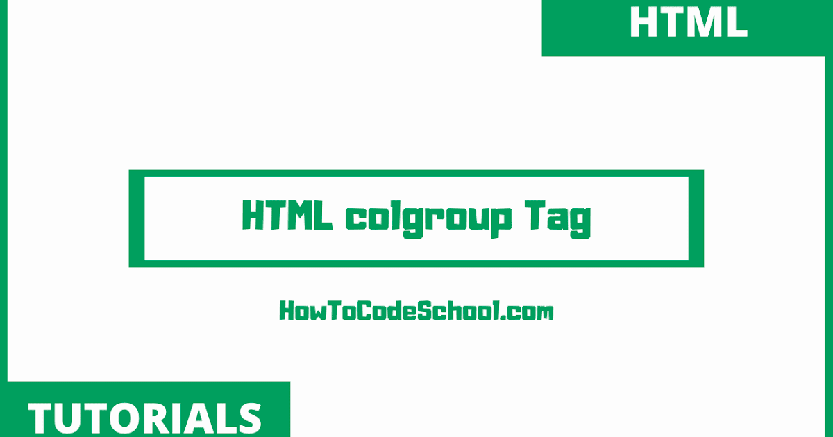 HTML colgroup Tag