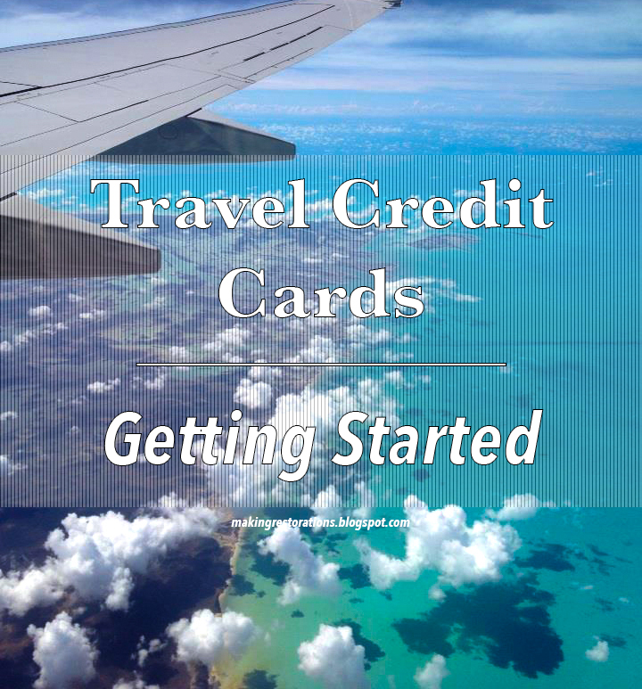 Making Restorations: Travel Credit Cards: Getting Started