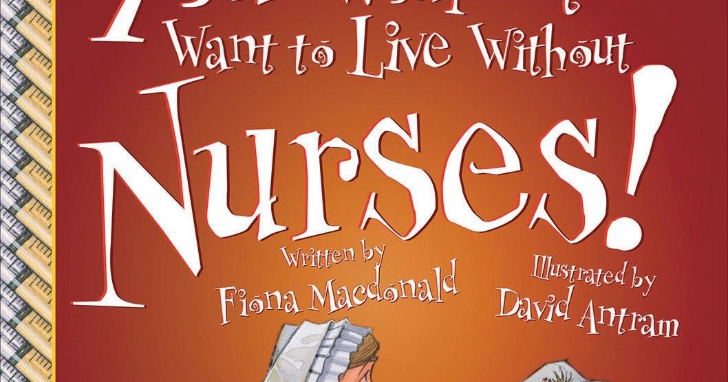 You Wouldn't Want to Live Without Nurses! (Hardcover Library Binding ...