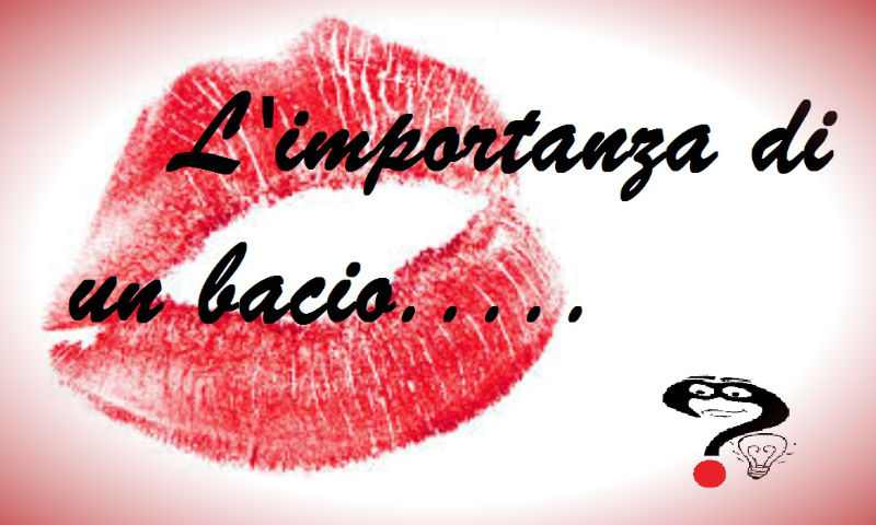 L’IMPORTANZA E IL POTERE DI UN BACIO